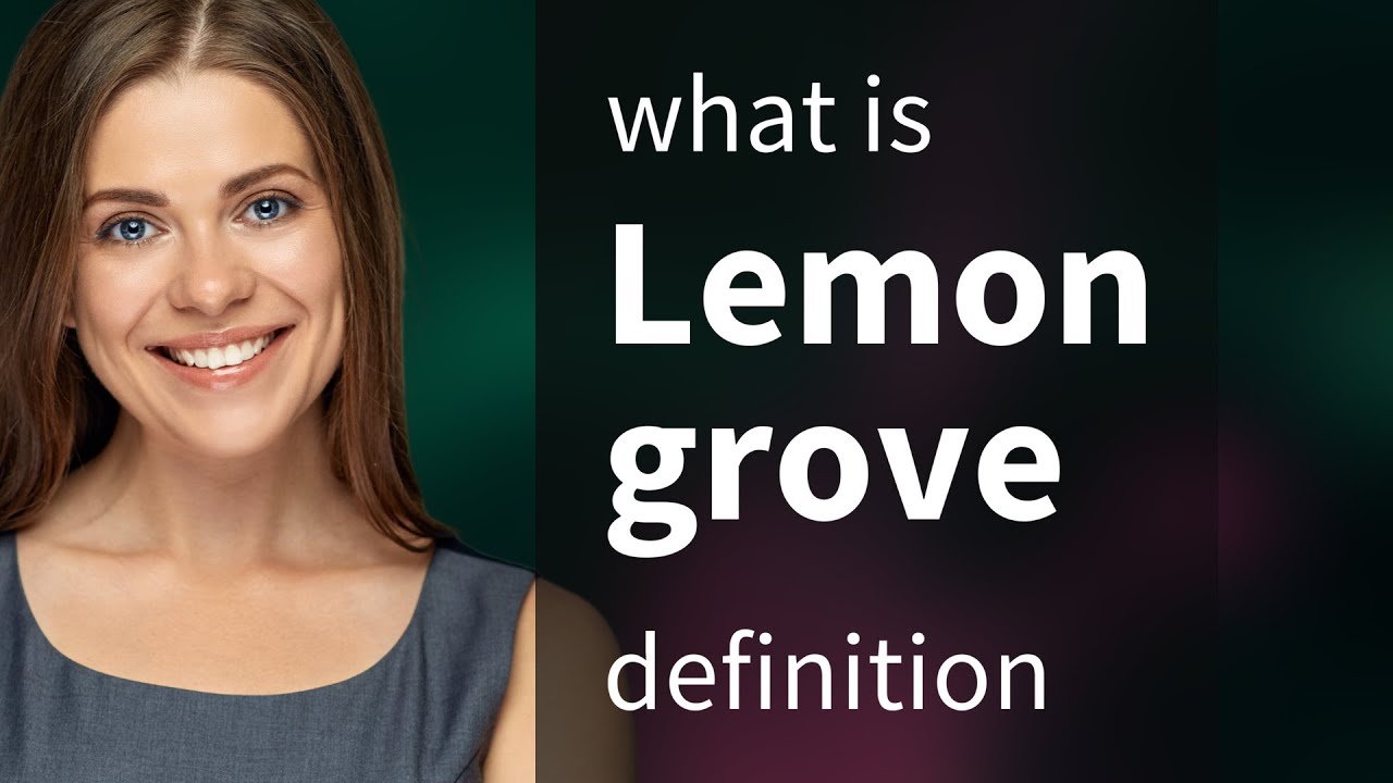 Lemon grove • LEMON GROVE meaning - YouTube