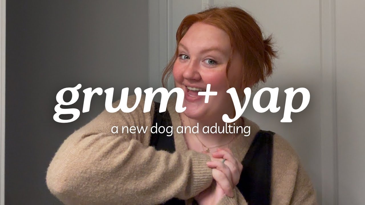 grwm + yap about our new dog and adulting - YouTube
