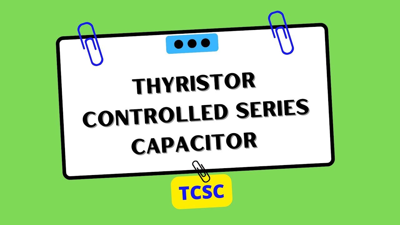Thyristor Controlled Series Capacitor (TCSC) - YouTube