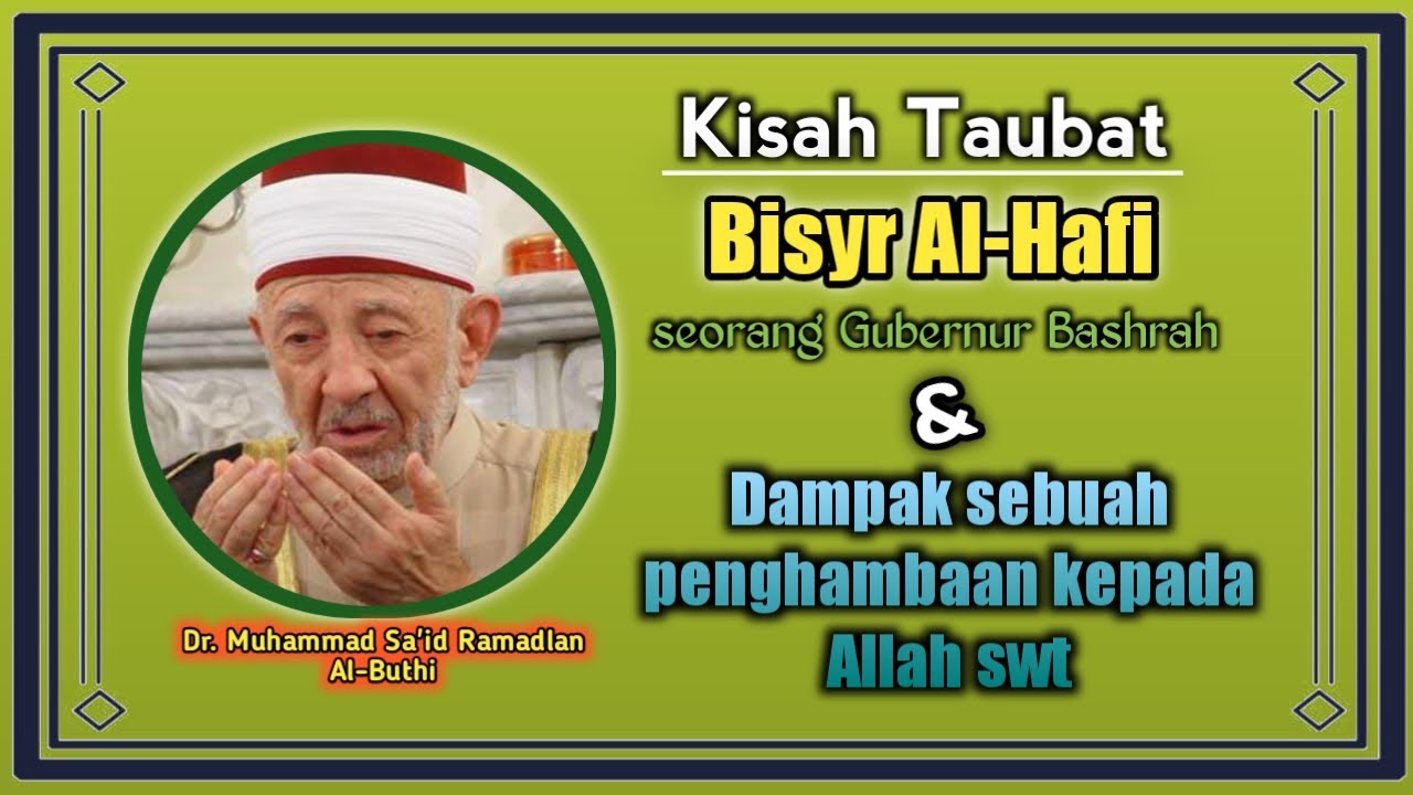 Kisah Taubat seorang Gubernur Bashrah Bisyr Al-Hafi || Syekh Muhammad ...