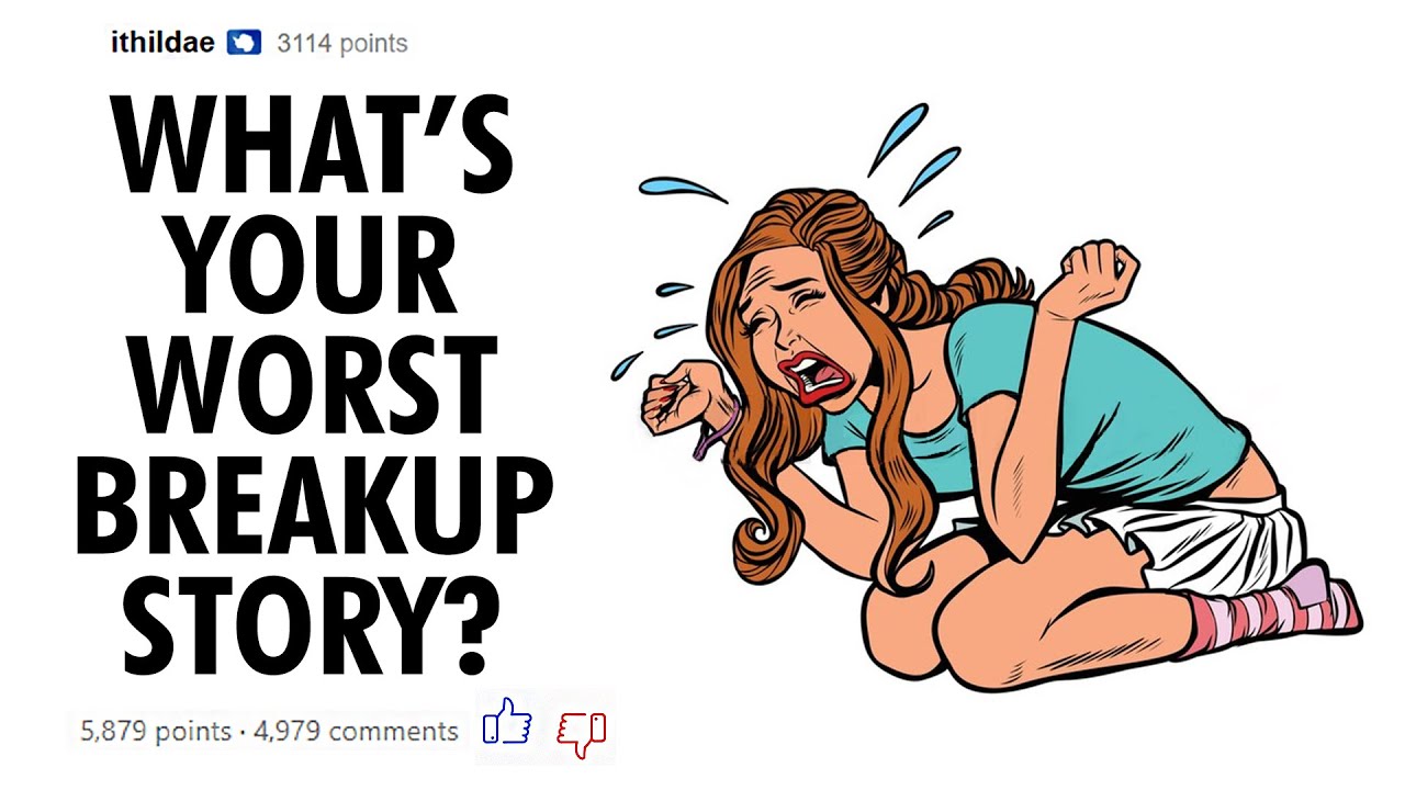People Share Their Worst Breakup Stories Top Posts And Best Stories R