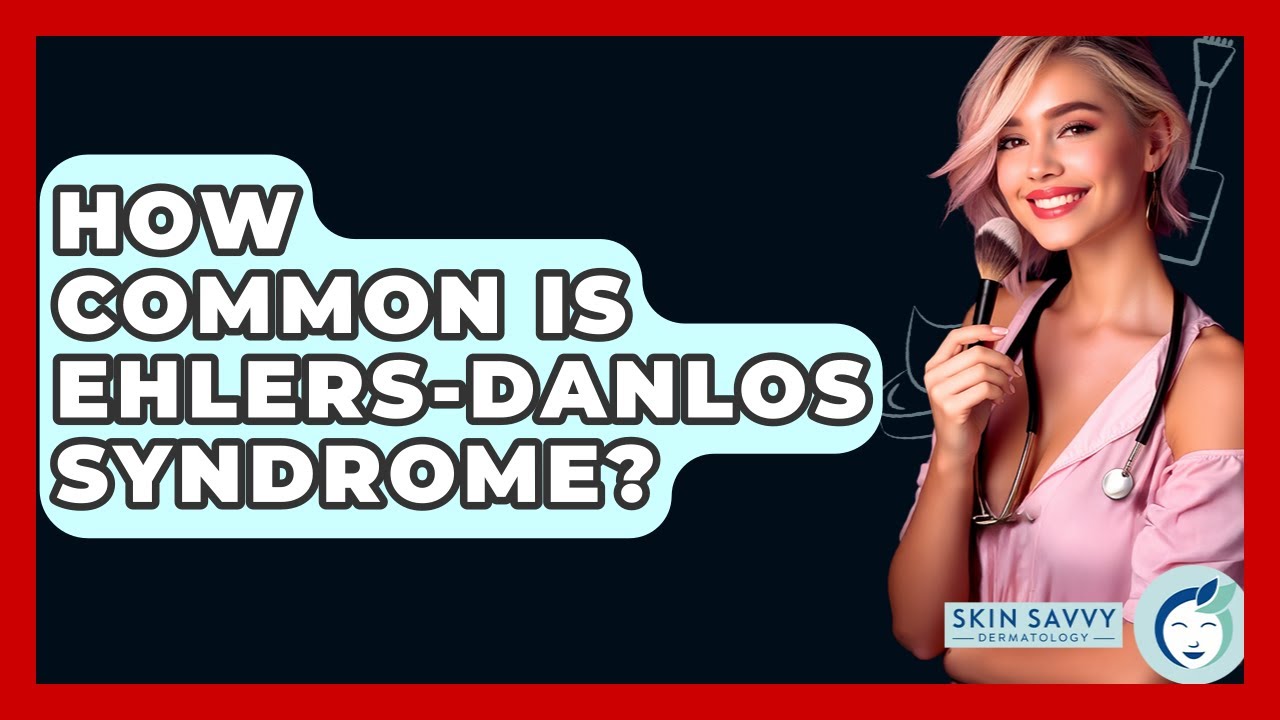 How Common Is Ehlers-Danlos Syndrome? - Skin Savvy Dermatology - YouTube