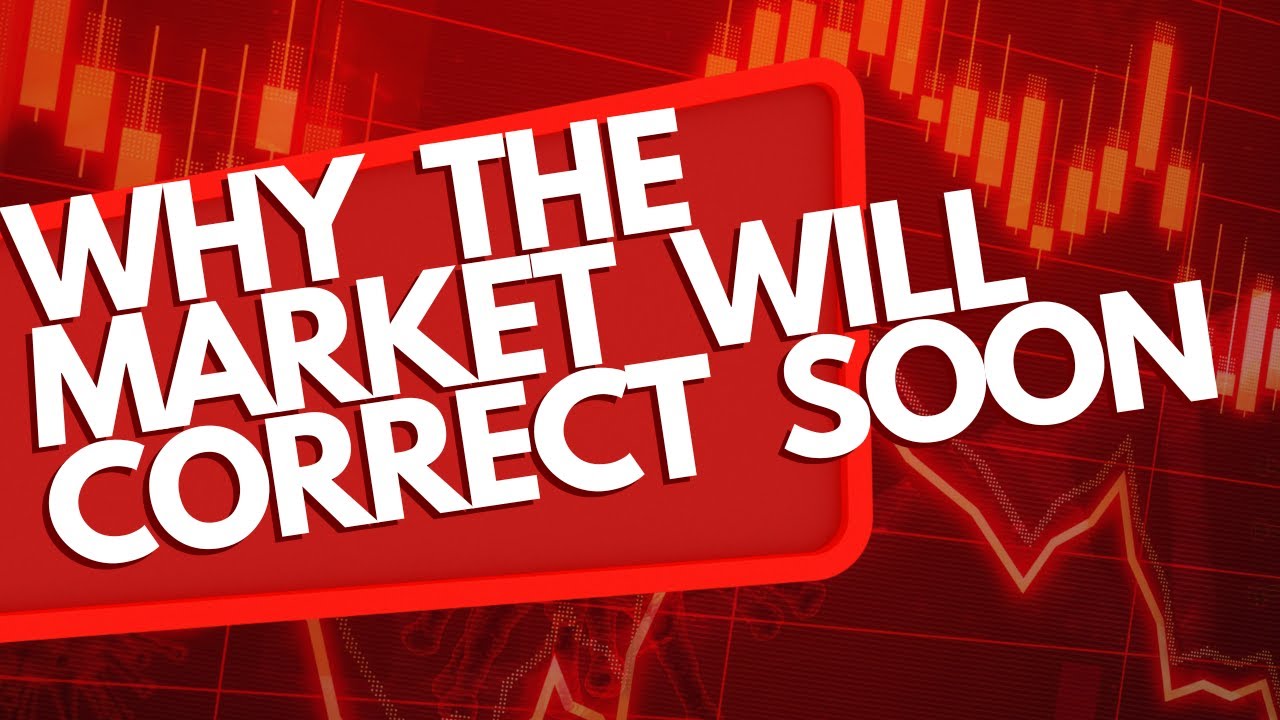 Why The Stock Market Will Correct Soon - YouTube