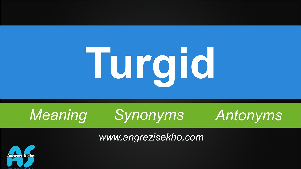 Turgid Meaning in English Urdu Hindi, Synonyms of Turgid, Antonyms of ...