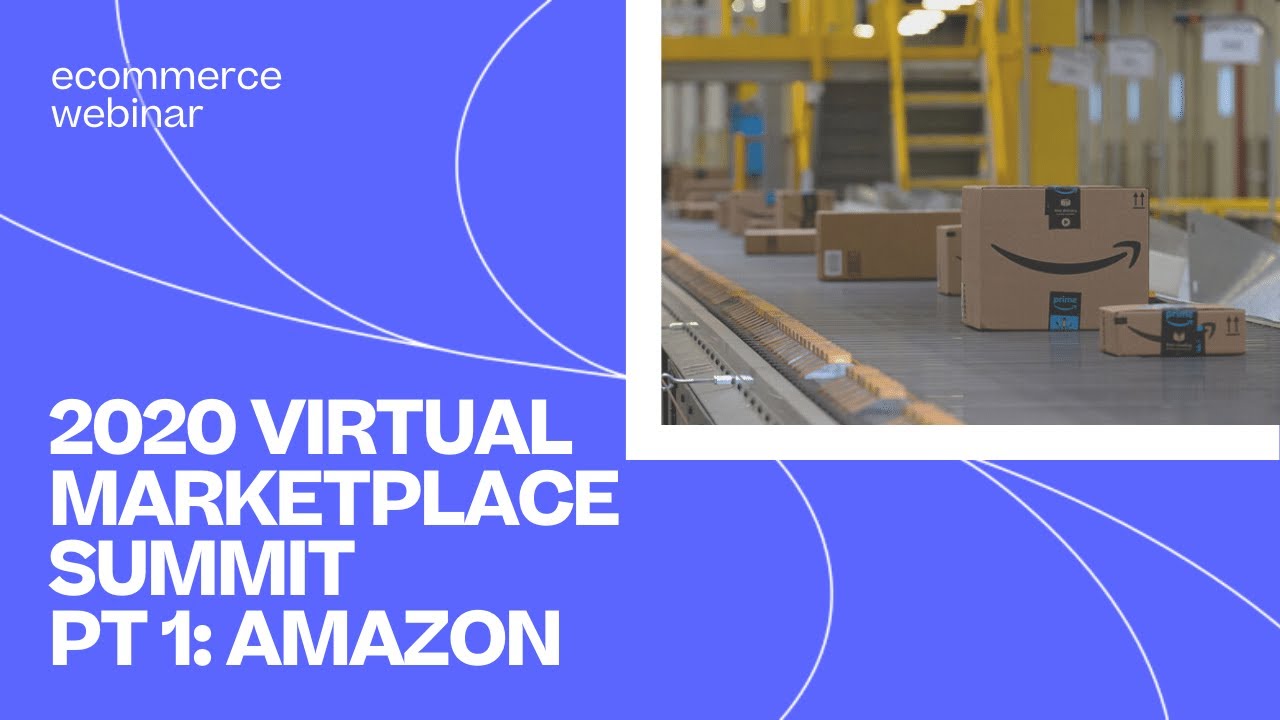2020 Virtual Marketplace Summit - Part 1: Amazon | a Skubana Ecommerce ...