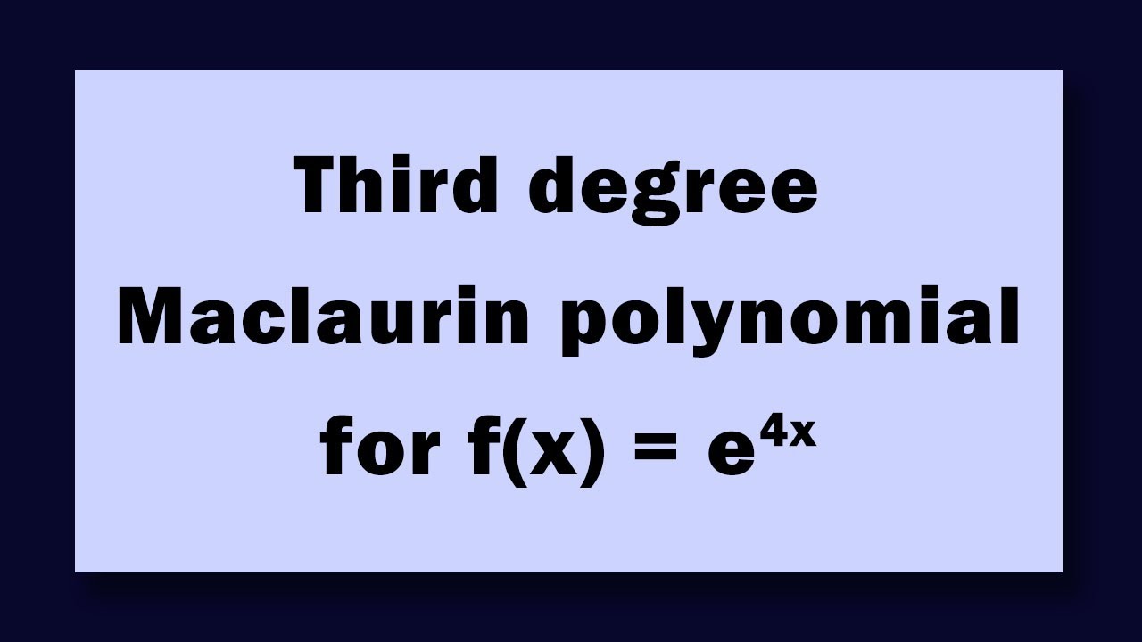 Third Degree Maclaurin Polynomial For F x E 4x YouTube third-degree-maclaurin-polynomial-for-f-x-e-4x-youtube