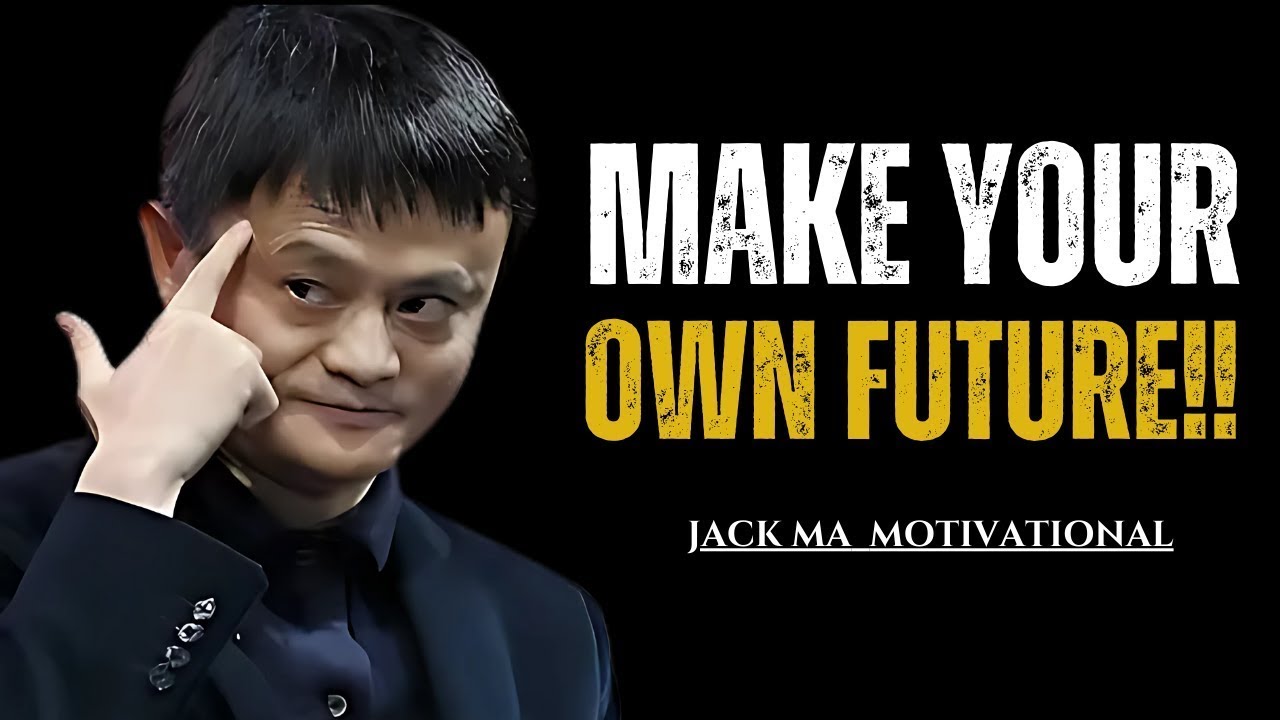 MAKE YOUR OWN FUTURE | JACK MA`S MOTIVATION SPEECH ,MOTIVATIONAL VIDEO ...