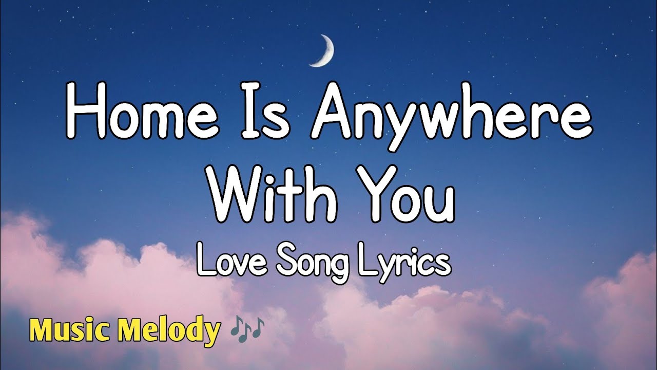 Home Is Anywhere With You - Romantic Love Song (Lyrics) 😚 - YouTube