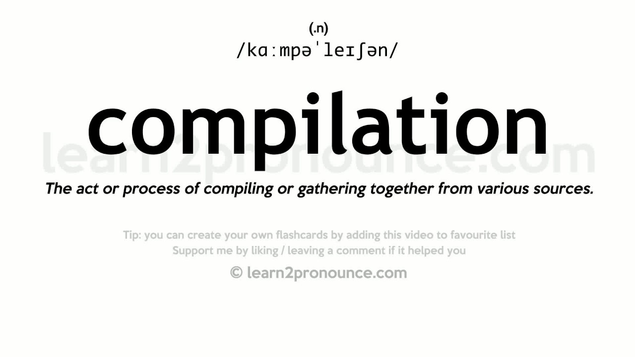 Pronunciation Of Compilation Definition Of Compilation YouTube