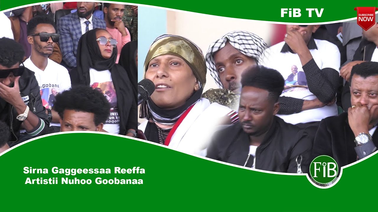 FiB: Sirna Gaggeessaa ReeffaArtistii Nuhoo Goobanaa - YouTube