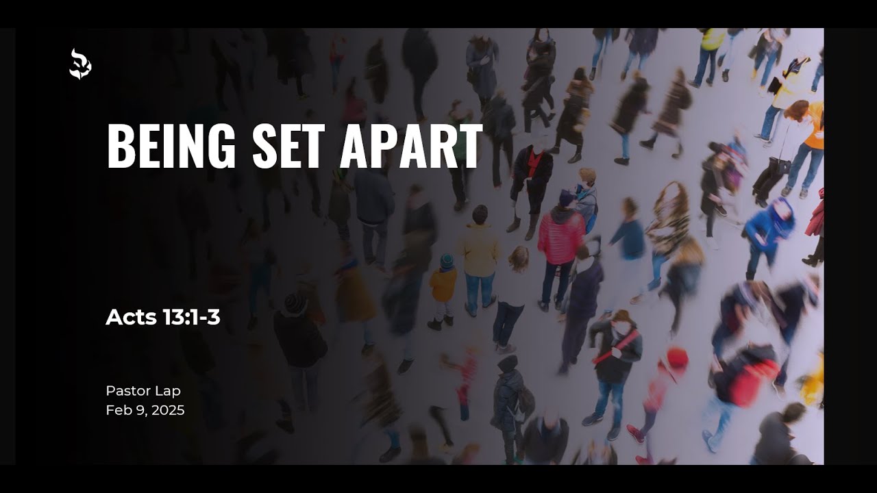 Being Set Apart (Acts 13:1-3) | Pastor Lap Dinh | February 9th 2025 ...
