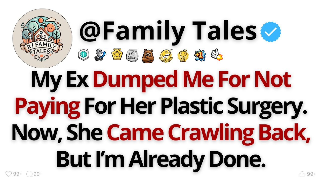 My Ex Dumped Me For Not Paying For Her Plastic Surgery. Now, She Came ...