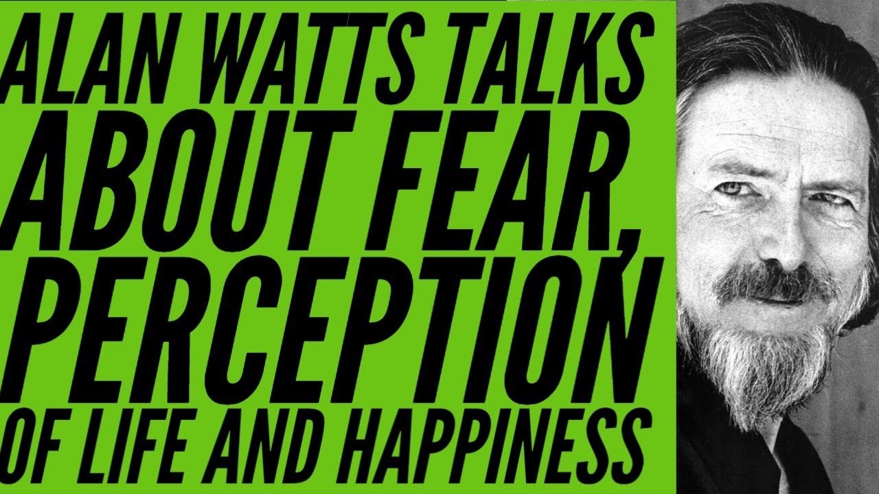 Alan Watts talks about fear, perception of life and happiness - YouTube