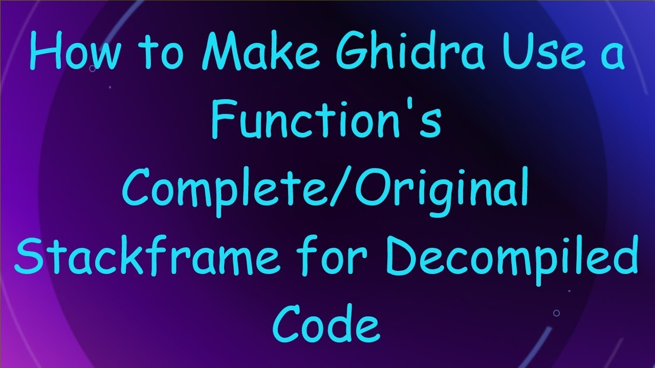 How to Make Ghidra Use a Function's Complete/Original Stackframe for Decompiled Code - YouTube