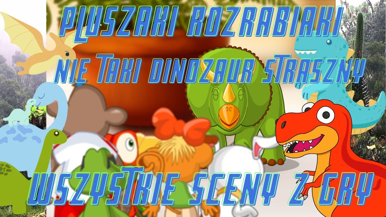 Pluszaki Rozrabiaki: Nie taki dinozaur straszny - Wszystkie sceny z gry ...