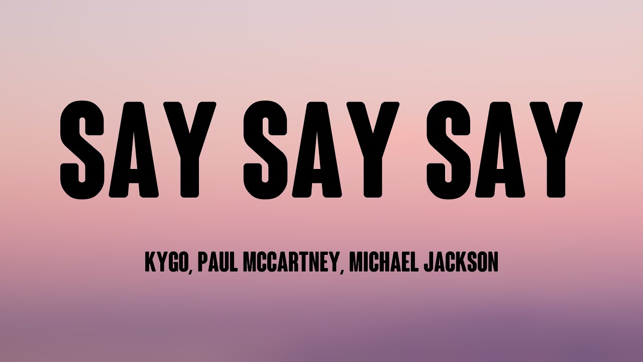 Say Say Say - Kygo, Paul McCartney, Michael Jackson [Lyrics Video] 🦞 ...