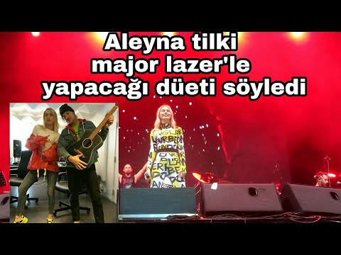 Aleyna tilki Major lazer'le yapacağı şarkıyı söyledi (Konser.tv)