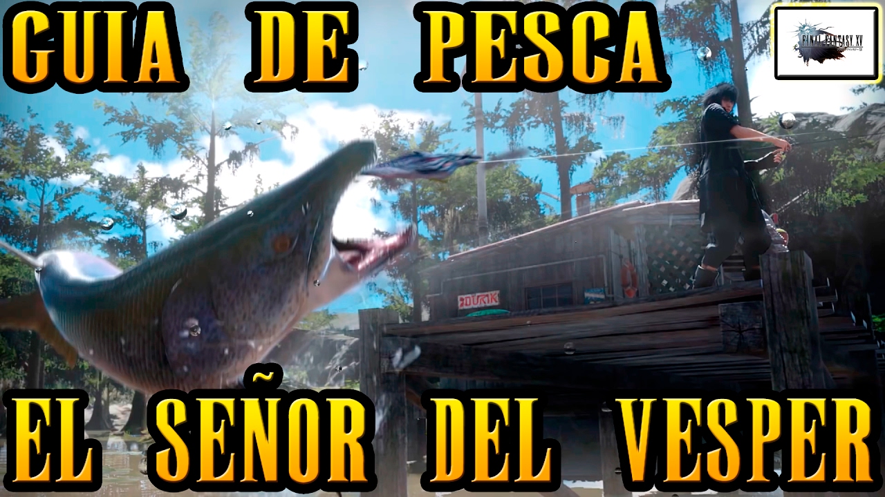 Final Fantasy XV - EL SEÑOR DEL VESPER - Como pescar al PIRACURÚ NOBLE ...