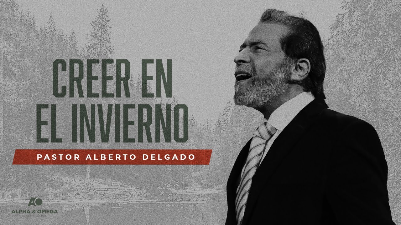 Creer en el invierno | Pastor Alberto Delgado - YouTube
