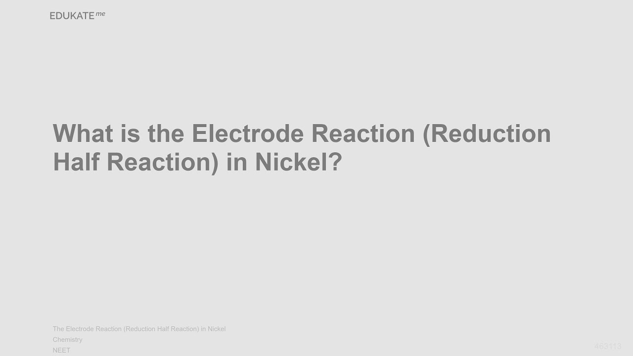 What is the Electrode Reaction (Reduction Half Reaction) in Nickel ...