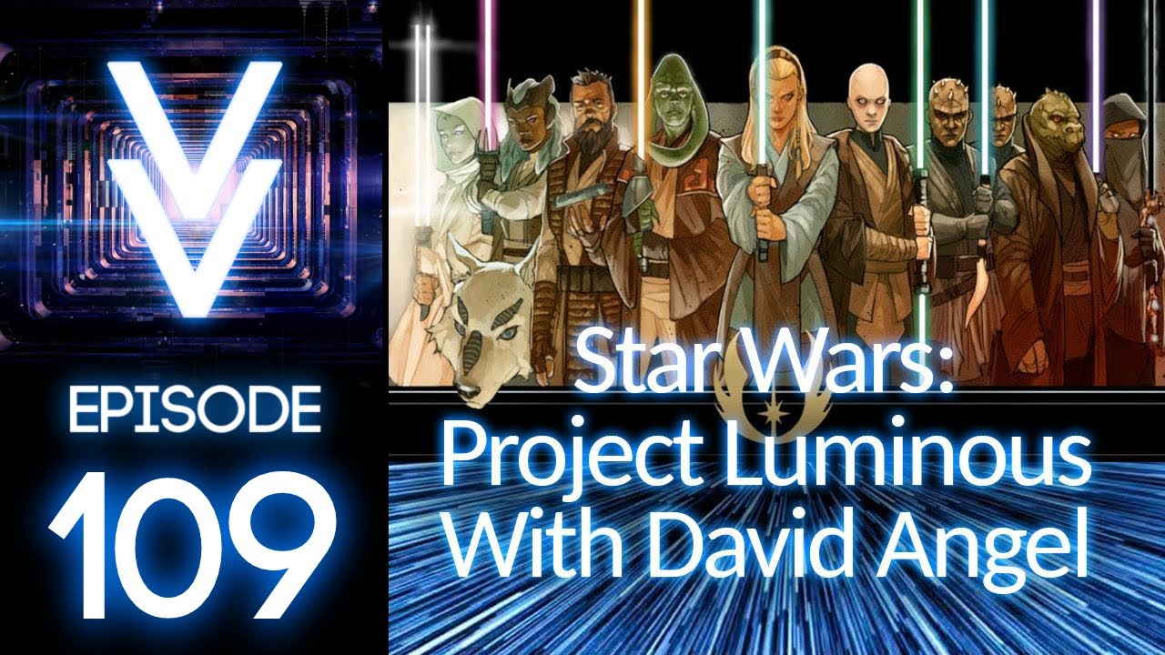 Episode 109: Star Wars: Project Luminous with David Angel | The ...