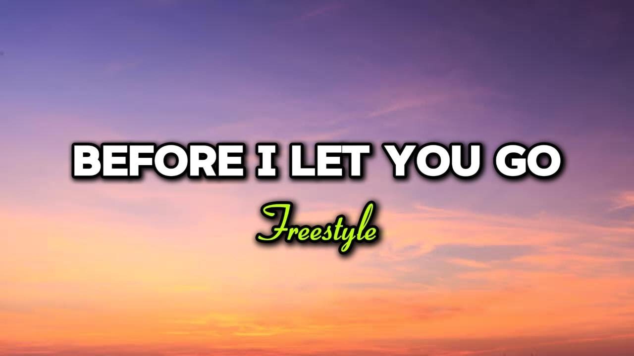 Before I Let You Go - Freestyle || Lyrics - YouTube
