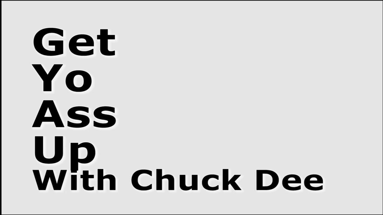 Get Yo Ass Up With Chuck Dee 1 Youtube