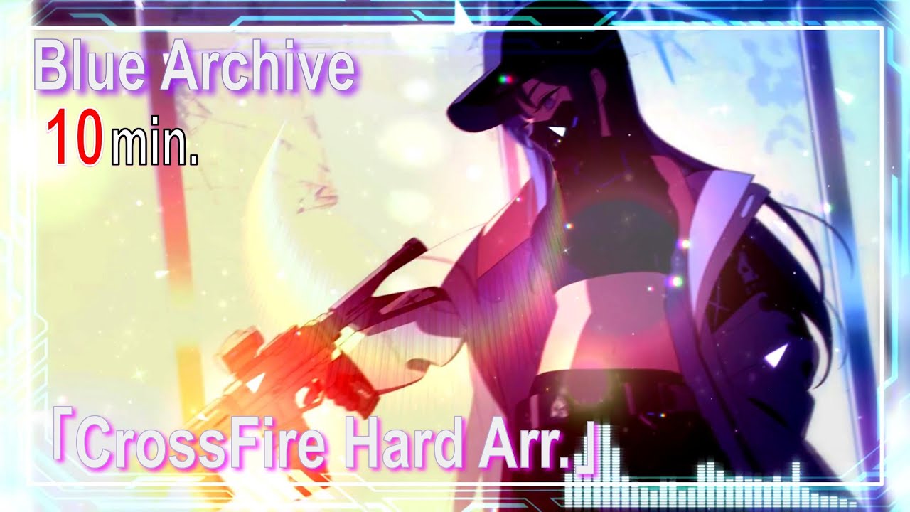 【10min】⚡🌟Blue Archive / ブルーアーカイブ🌟⚡『CrossFire (Hard Arrange)』OST BGM (10 min Extended Loop ...