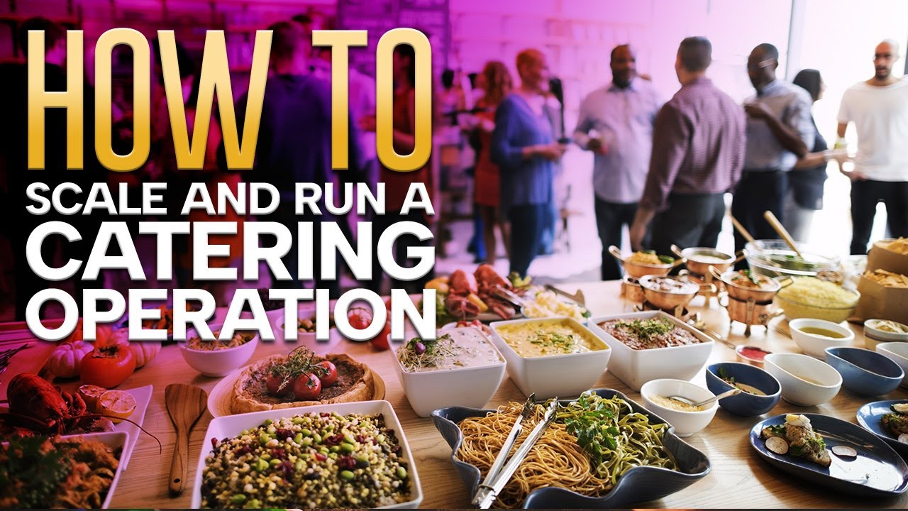 Insights on How to Scale and Run a Catering Operation - YouTube