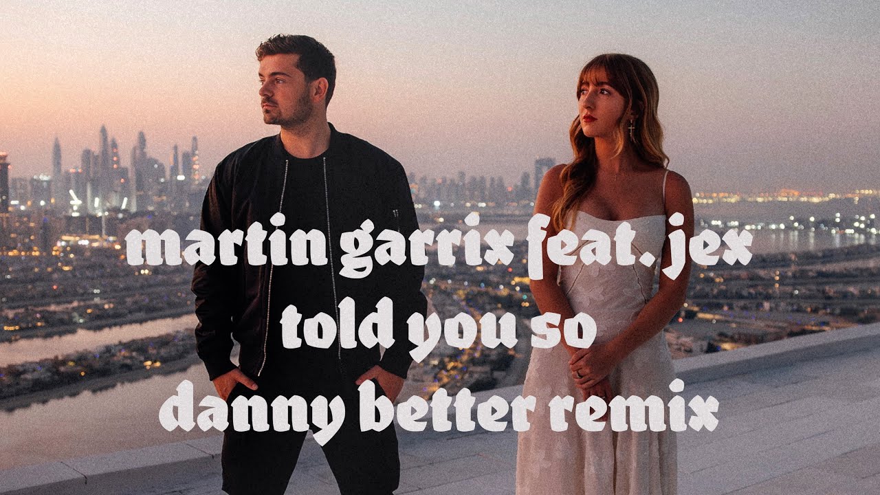 Martin Garrix, Jex - Told You So (Danny Better Remix) - YouTube