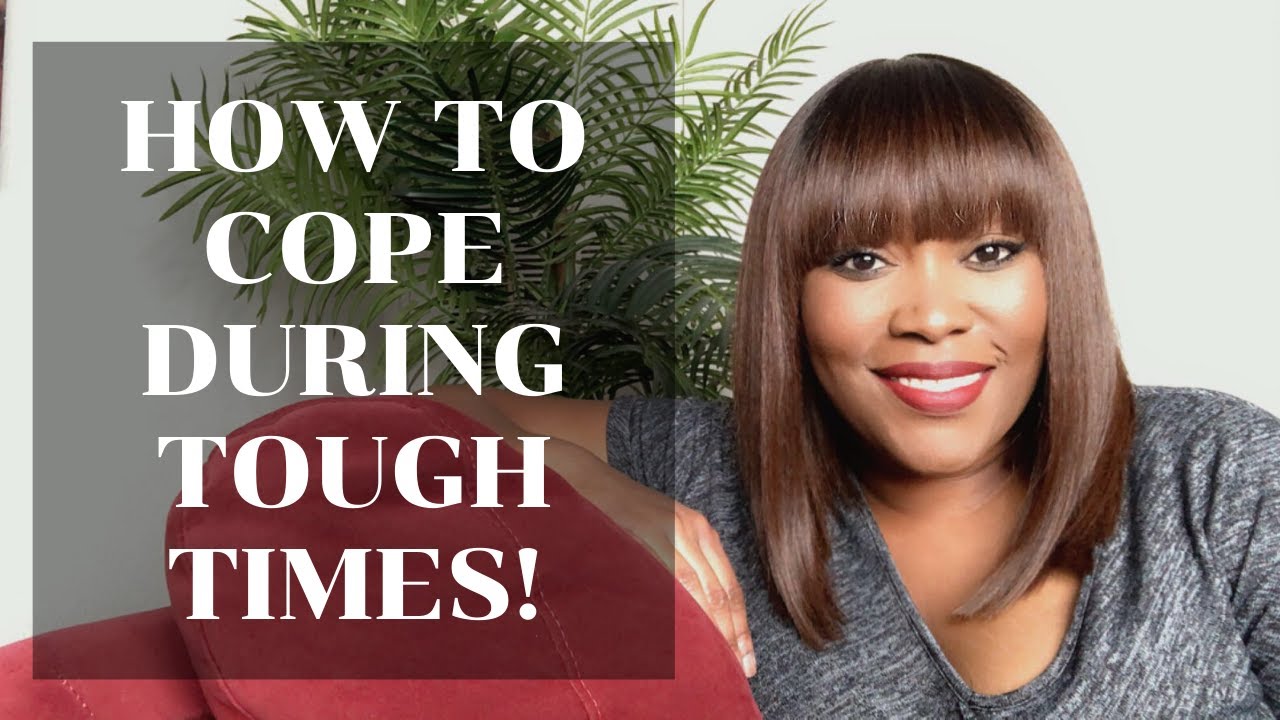 HOW TO COPE DURING TOUGH TIMES! - YouTube