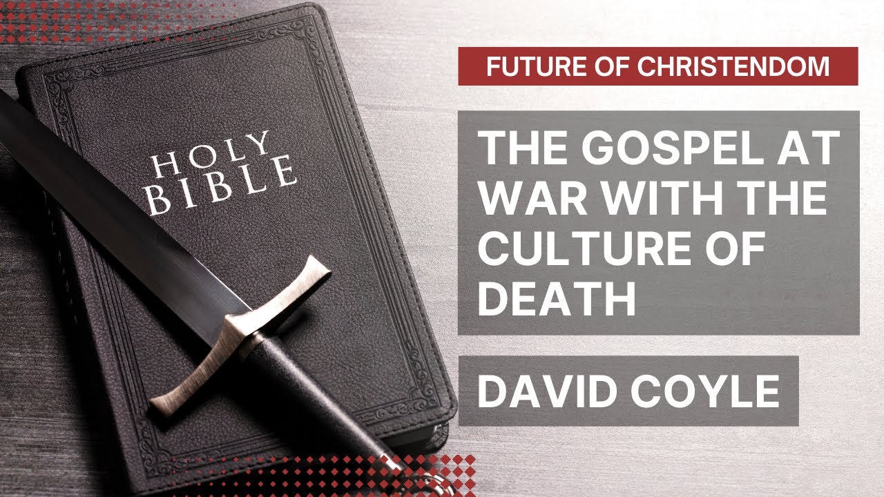 The Gospel at War with the Culture of Death | David Coyle - YouTube