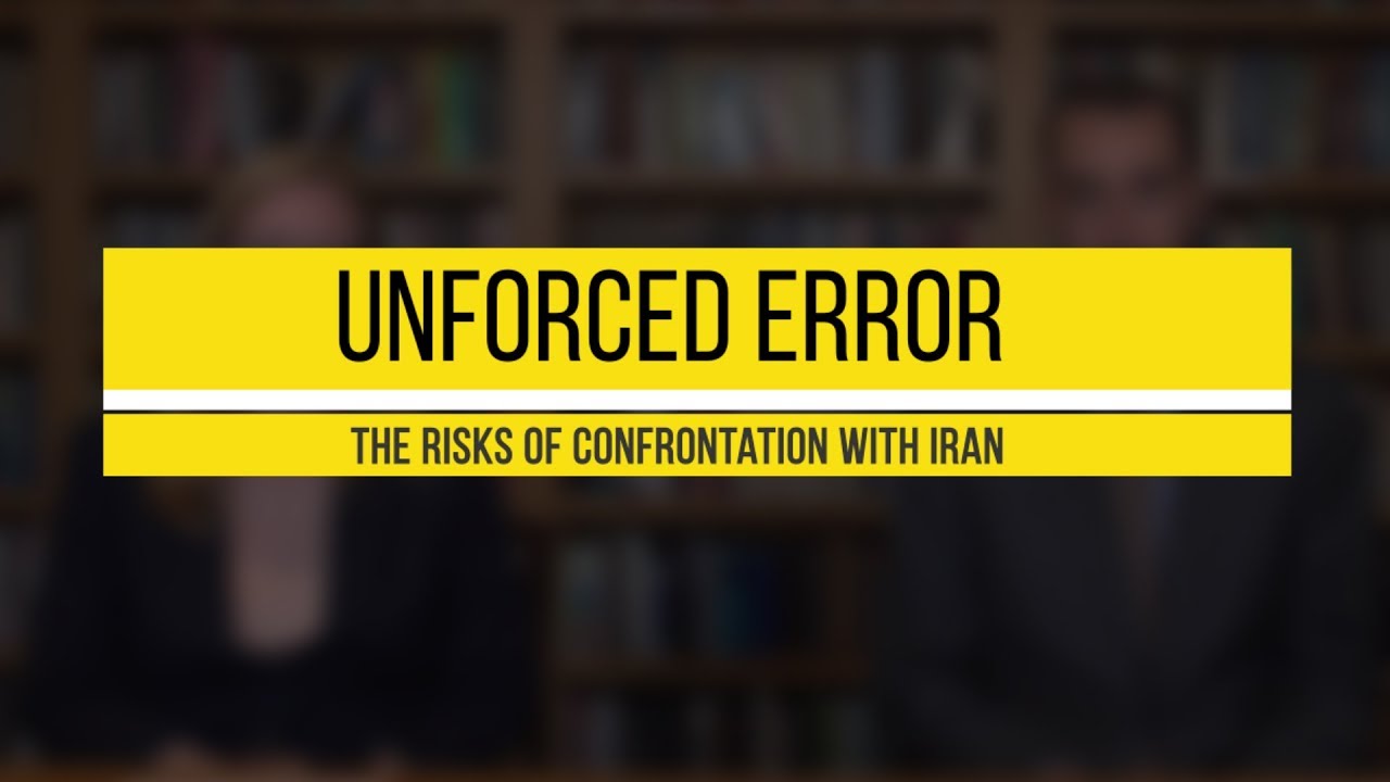 Unforced Error: The Risks of Confrontation with Iran - YouTube