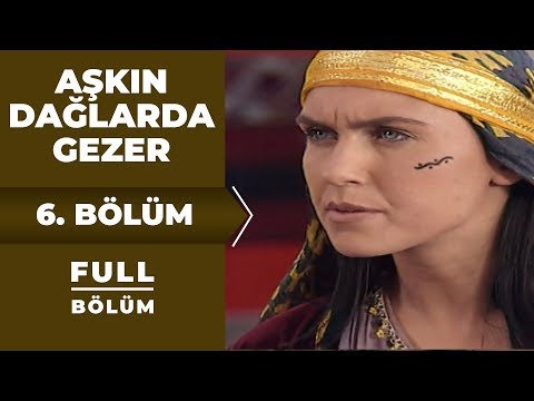Aşkın Dağlarda Gezer | 6. Bölüm