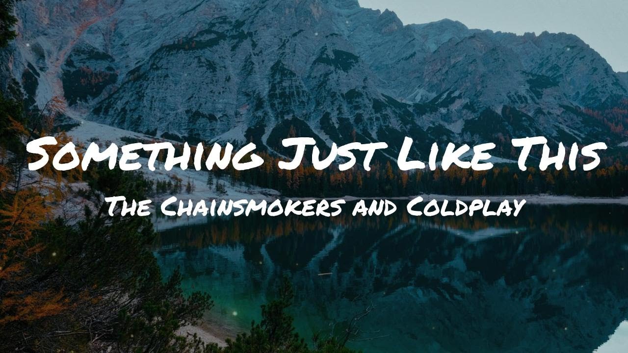 The Chainsmokers & Coldplay - Something Just Like This (Lyrics) - YouTube