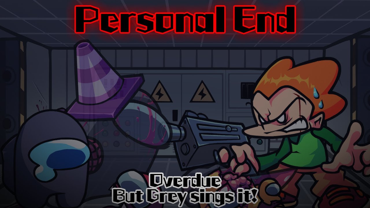 Personal End / Overdue but Grey sings it! (FNF Cover) - YouTube