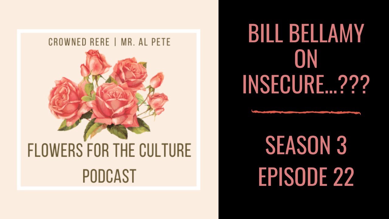 Bill Bellamy on Insecure?? - Flowers For The Culture Podcast - YouTube