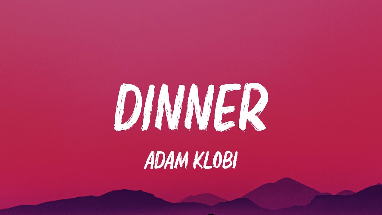 Adam Klobi - Dinner (Lyrics) Acordes - Chordify