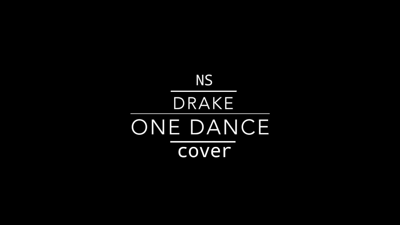 Drake - One Dance (NS Cover) - YouTube