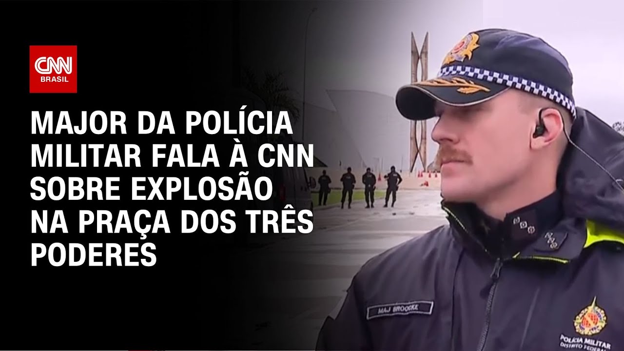 Major da Polícia Militar fala à CNN sobre explosão na Praça dos Três ...