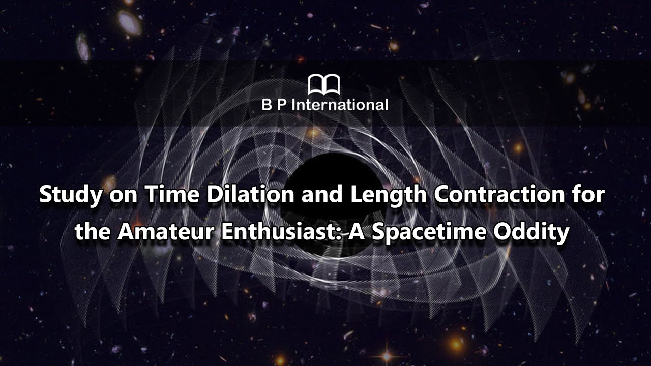 Study on Time Dilation and Length Contraction for the Amateur Enthusiast A Spacetime Oddity ...