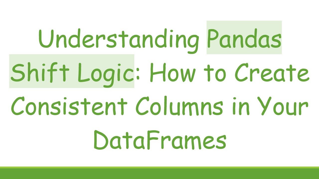 Understanding Pandas Shift Logic: How to Create Consistent Columns in ...