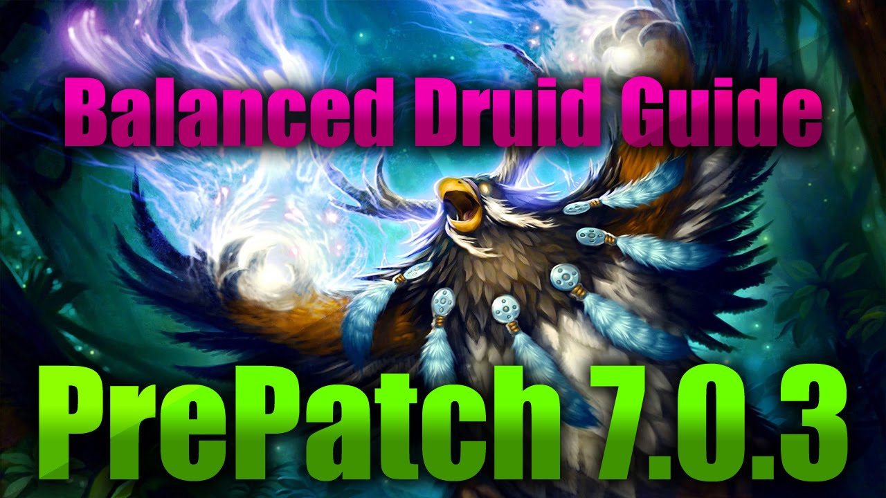 Balance Druid Legion Pre-Patch 7.0.3 Guide - World Of Warcraft - YouTube