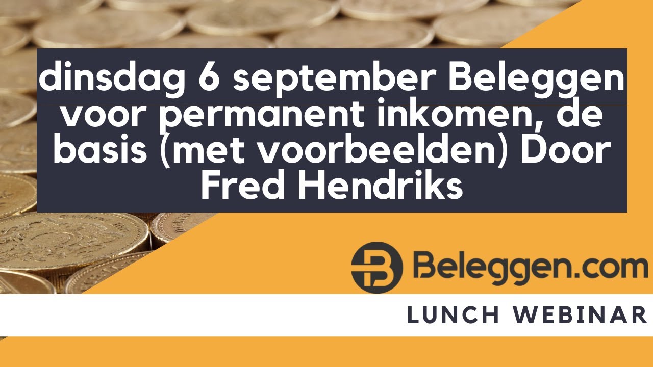 dinsdag 6 september Beleggen voor permanent inkomen, de basis (met ...
