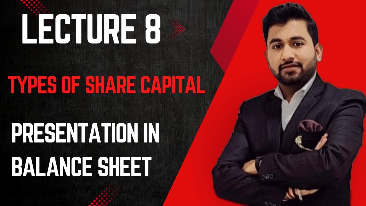 Lecture 8: Types of Share Capital | Presentation in Balance sheet - YouTube
