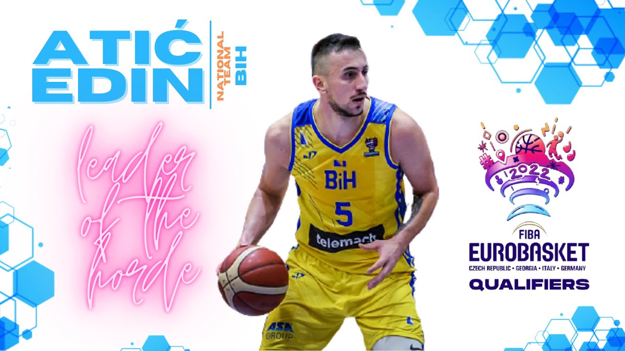 EDIN ATIC | BIH NATIONAL TEAM | ROAD TO EUROBASKET2022 | LEADER OF THE ...
