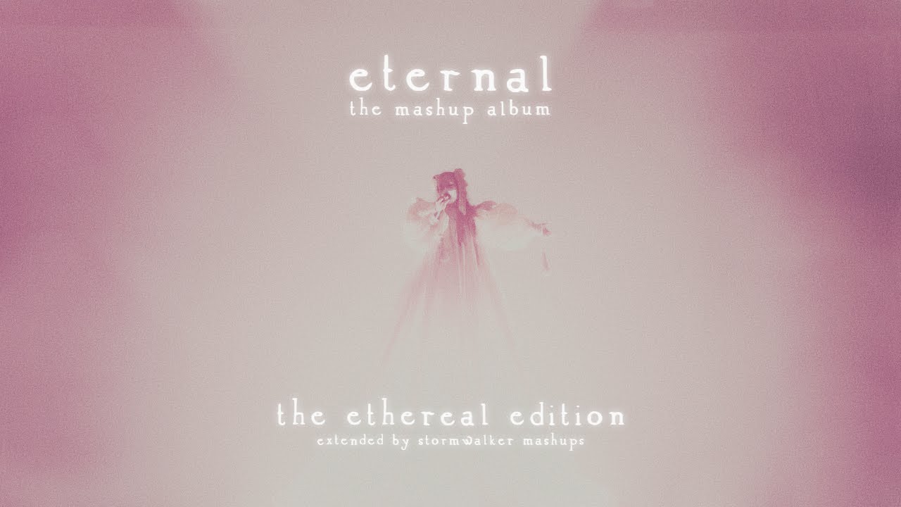 "ETERNAL" - The Mashup Album (The Ethereal Edition) [Official Sampler ...