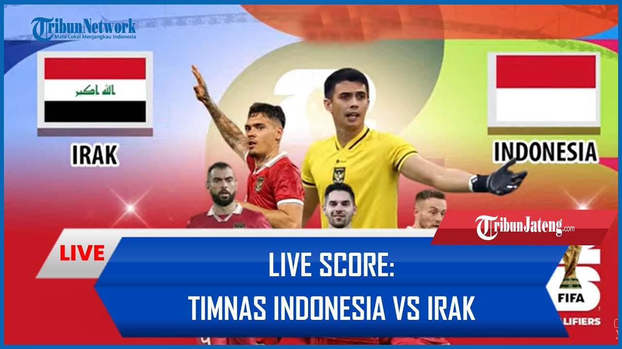 🔴 LIVE SCORE: Timnas Indonesia vs Irak, Kualifikasi Piala Dunia 2026 ...