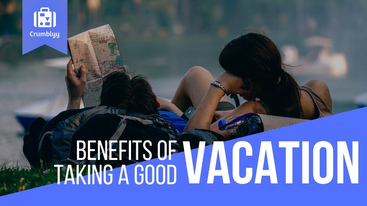 Benefits of taking a good vacation | Travel Benefits - YouTube