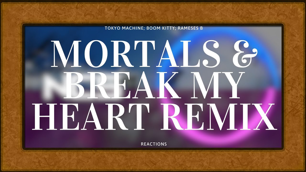 Mortals Remix & Break My Heart Remix [REACTIONS] - YouTube